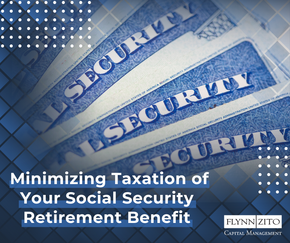 Minimizing Taxation of Your Social Security Retirement Benefit | Flynn Zito Capital Management, LLC